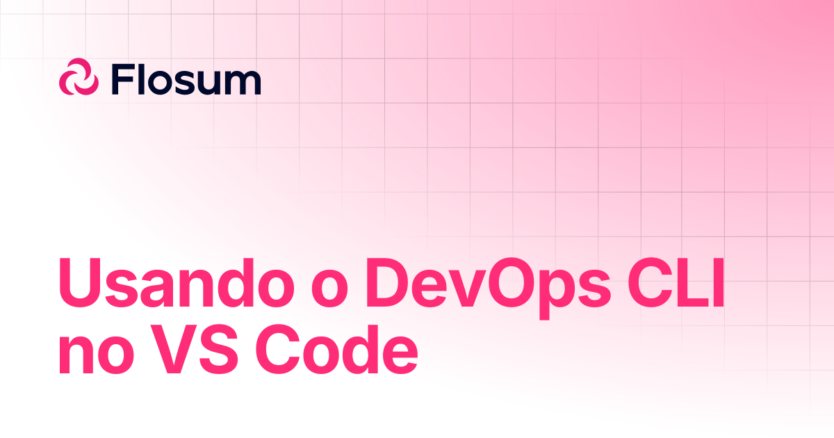 Usando o DevOps CLI no VS Code | DevOps | Flosum Docs