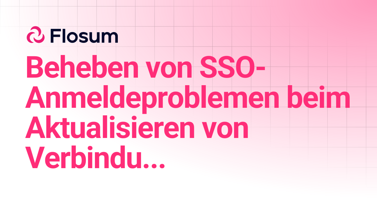 SSO-Anmeldeprobleme bei der Aktualisierung von Verbindungstokens ...